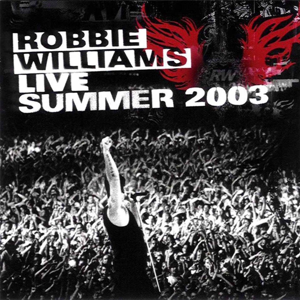 Live Summer 2003 - Robbie Williams — Listen and discover music at Last.fm